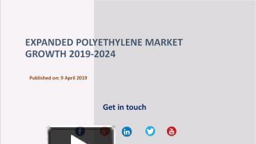 Expanded Polyethylene Market Growth 2019-2024 presentation | free to ...