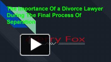 PPT – The Importance Of a Divorce Lawyer During The Final Process Of ...