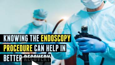 Knowing The Endoscopy Procedure Can Help In Better Recovery ...