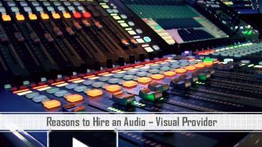 Reasons to Hire an Audio – Visual Provider presentation | free to download