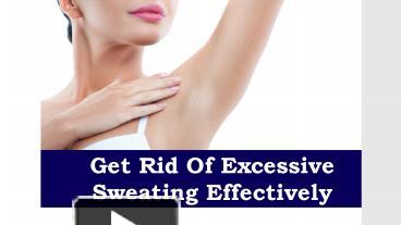 How To Get Rid OF Excessive Sweating? presentation | free to download