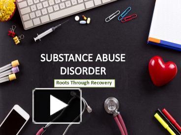 Substance Abuse Disorder - Roots Through Recovery presentation | free ...