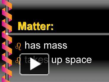 PPT – Matter: PowerPoint presentation | free to view - id: 8d55b-ZDc1Z