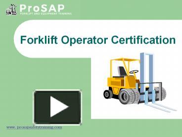 Get Forklift Operator Training & Certificate From ProSAP presentation ...