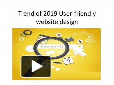 PPT – Trend of 2019 User-friendly website design PowerPoint ...