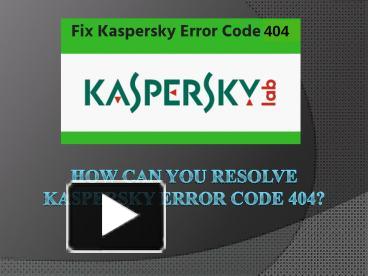 How can you Resolve Kaspersky Error Code 404? presentation | free to ...