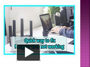 Quick way to fix Netgear VPN not Working presentation | free to download