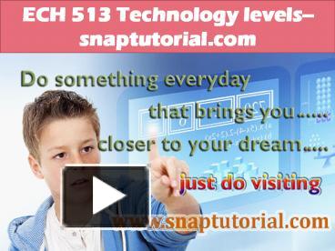 PPT – ECH 513 Technology levels--snaptutorial.com PowerPoint ...