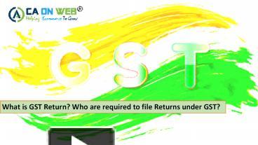 PPT – What is GST Return? Who are required to file Returns under GST ...