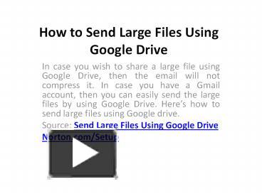 How to Send Large Files Using Google Drive (1) presentation | free to ...