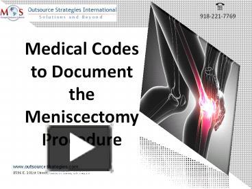 Medical Codes to Document the Meniscectomy Procedure presentation ...