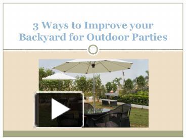 PPT – 3 Ways to Improve your Backyard for Outdoor Parties PowerPoint ...