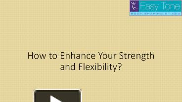 PPT – How to Enhance Your Strength and Flexibility PowerPoint ...