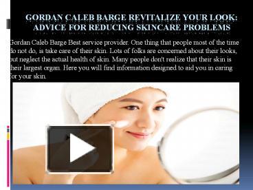 PPT – Gordan Caleb Barge When You’re Skin Needs Help, Try These ...