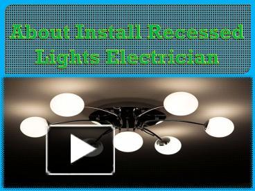 PPT – About Install Recessed Lights Electrician PowerPoint presentation ...