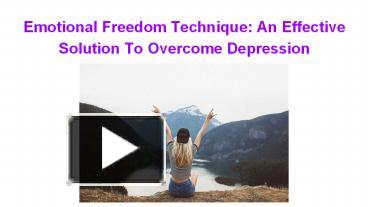 Emotional Freedom Technique: An Effective Solution To Overcome ...