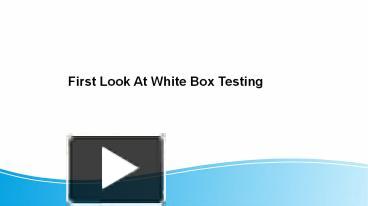 PPT – First Look At White Box Testing PowerPoint presentation | free to ...
