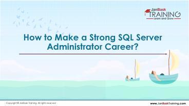 PPT – How to Make a Strong SQL Server Administrator Career? PowerPoint ...