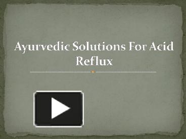 PPT – Ayurvedic Solutions For Acid Reflux PowerPoint presentation ...