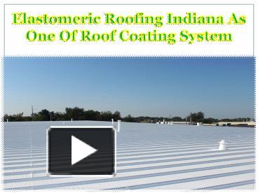 PPT – Elastomeric Roofing Indiana As One Of Roof Coating System ...