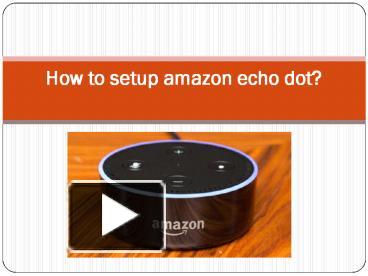 PPT – How to Setup Echo Dot? PowerPoint presentation | free to download ...