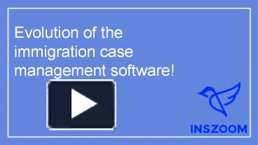 PPT – Evolution of the immigration case management software! | INSZoom ...