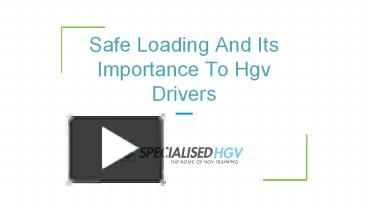 Safe Loading And Its Importance To Hgv Drivers presentation | free to ...