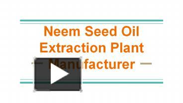Neem Seed Oil Extraction Plant Manufacturer presentation | free to download