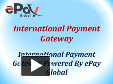 Get the appropriate Services on International Payment Gateway by ePay ...