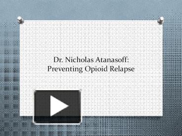 PPT – Dr. Nicholas Atanasoff: Preventing Opioid Relapse PowerPoint ...
