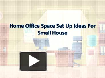 PPT – Home Office Space Set Up Ideas For Small House PowerPoint ...