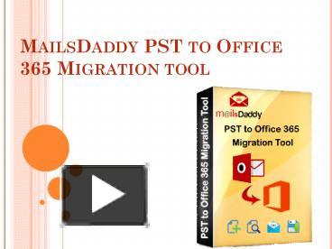 PPT – MailsDaddy PST to Office 365 Migration Tool PowerPoint ...