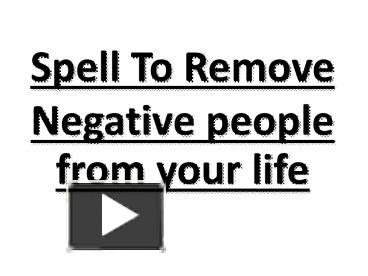 PPT – Spell To Remove Negative people from your life PowerPoint ...