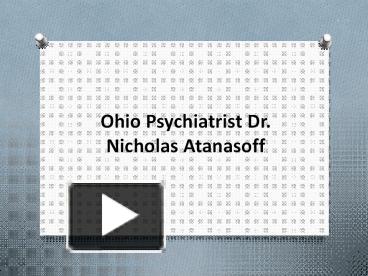 Ohio Psychiatrist Dr. Nicholas Atanasoff presentation | free to download