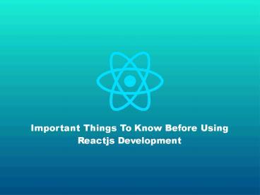PPT – Important Things To Know Before Using Reactjs Development ...