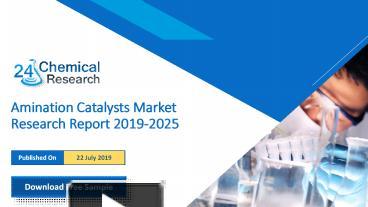 Amination Catalysts Market Research Report 2019-2025 presentation ...