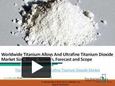PPT – Titanium Alloys And Ultrafine Titanium Dioxide Market PowerPoint ...