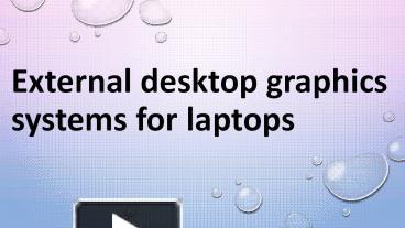 External Desktop Graphics Systems for Laptops presentation | free to ...
