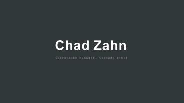 PPT – Chad Zahn - Worked for Cascade Power as an Operations Manager ...