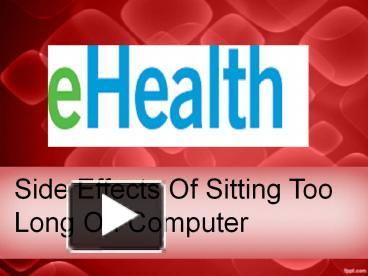 Side Effects Of Sitting Too Long On Computer presentation | free to ...