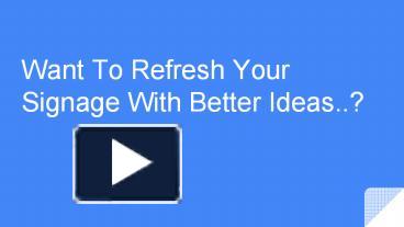 PPT – Want To Refresh Your Signage With Better Ideas..? PowerPoint ...