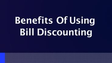 Benefits Of Using Bill Discounting presentation | free to download