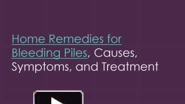 PPT – Home Remedies for Bleeding Piles, Causes, Symptoms, and Treatment ...