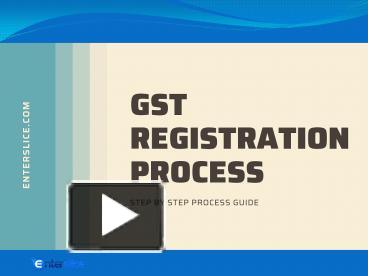 GST Registration Process - Enterslice presentation | free to download