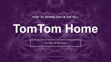 How to Install TomTom Home for Mac and Windows? presentation | free to ...