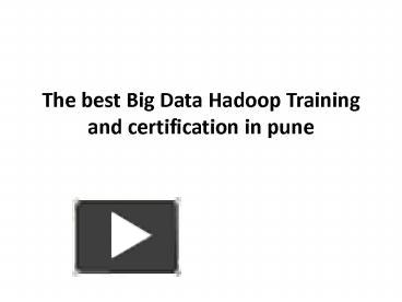 PPT – The best Big Data Hadoop Training and certification in pune ...