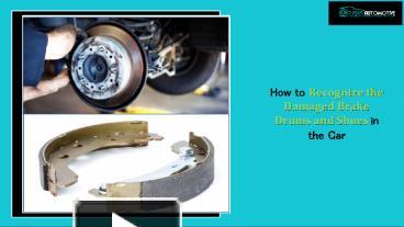 PPT – How to Recognize the Damaged Brake Drums and Shoes in the Car ...