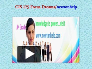 PPT – CIS 175 Focus Dreams/newtonhelp.com PowerPoint presentation ...