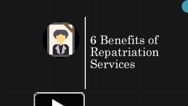 PPT – 6 Benefits of Repatriation Services PowerPoint presentation ...