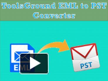 PPT – ToolsGround EML to PST Converter PowerPoint presentation | free ...